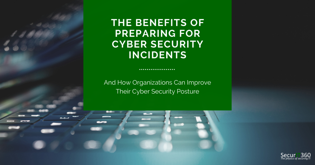 The Benefits Of Preparing For Cyber Security Incidents SecurIT360 the-benefits-of-preparing-for-cyber-security-incidents-securit360