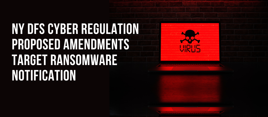 NY DFS Cyber Regulation Proposed Amendments Target Ransomware ...